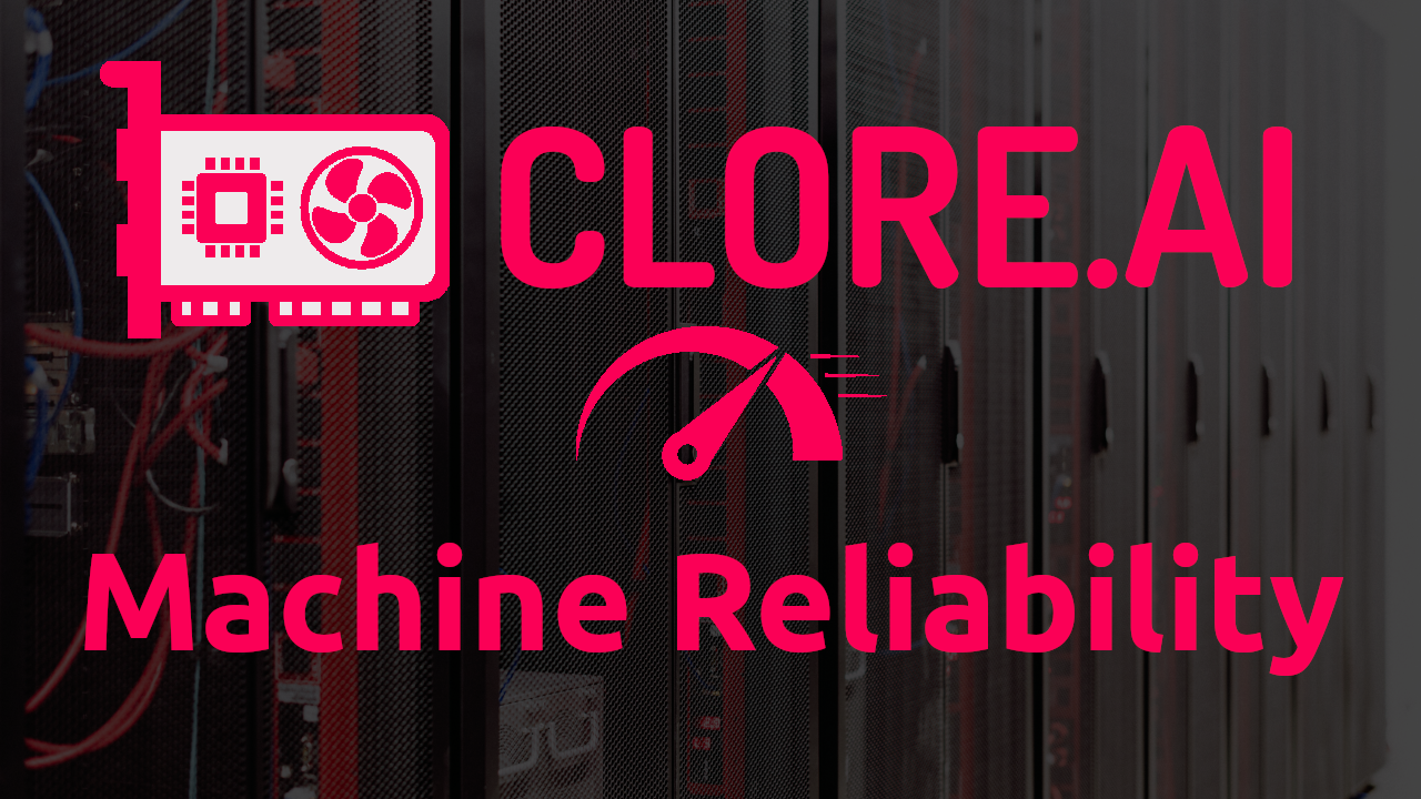 Machine Reliability | CLORE.AI